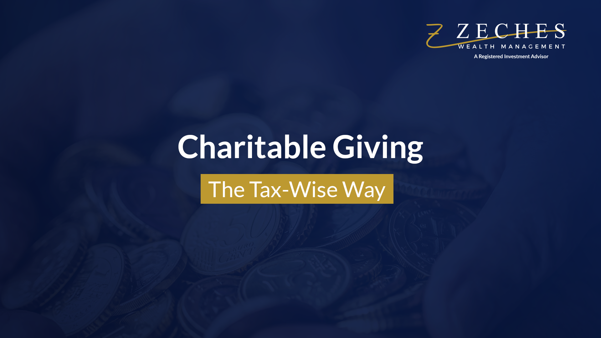 Charitable Giving - The Tax-Wise Way | Zeches Wealth Management