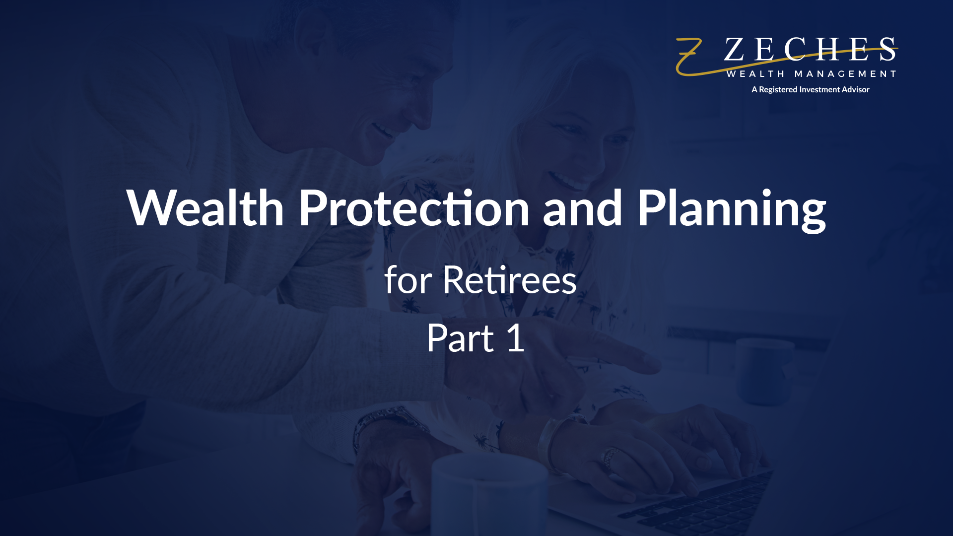 Wealth Protection And Planning For Retirees Part 1 Zeches Wealth