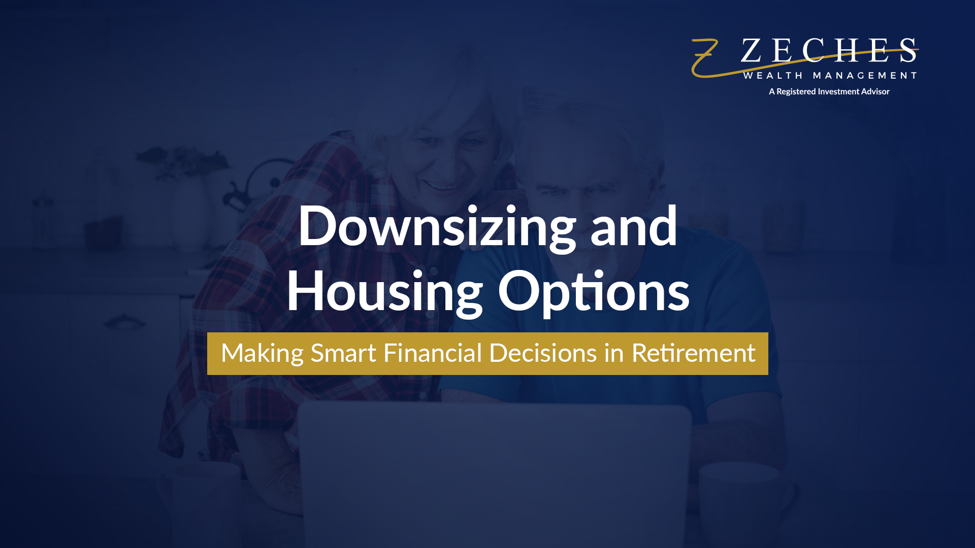 Downsizing and Housing Options: Make Smart Housing Decisions in Retirement | Zeches Wealth ...